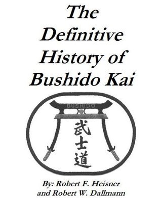 The Definitive History of Bushido Kai by Robert F. Heisner | Goodreads