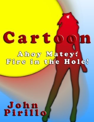 Cartoon 2 Ahoy Matey, Fire in the Hole by John Pirillo | Goodreads
