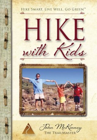 HIKE with Kids: The Essential Guide for Parents, Grandparents, Teachers ...