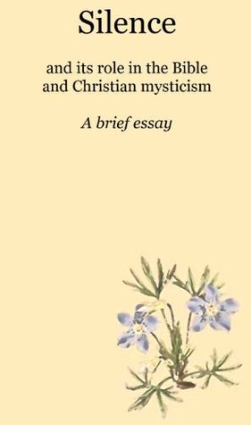 Silence and its role in the Bible and Christian mysticism: A brief ...