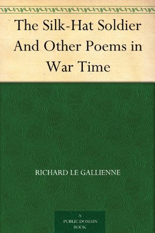 The Silk-Hat Soldier And Other Poems in War Time by Richard Le ...