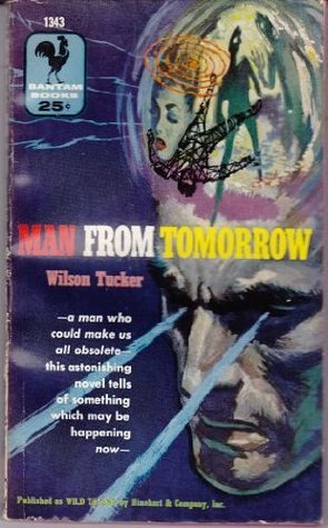 Man From Tomorrow by Wilson Tucker | Goodreads