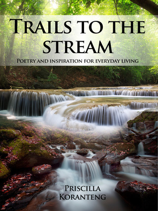 Trails to the Stream: Poetry and Inspiration for Everyday Living by ...