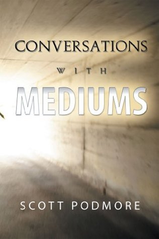 Conversations With Mediums by Scott Podmore | Goodreads