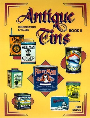 Antique Tins Identification & Values, Book 2 by Fred Dodge | Goodreads
