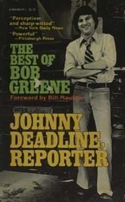 Johnny Deadline, Reporter: The Best of Bob Greene by Bob Greene | Goodreads