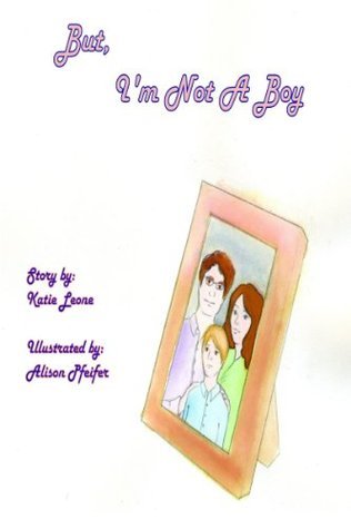 But, I'm Not A Boy by Katie Leone | Goodreads