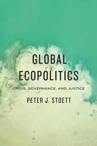 Global Ecopolitics: Crisis, Governance, and Justice by Peter Stoett ...