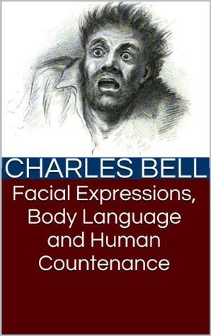 Facial Expressions, Body Language and Human Countenance by Charles Bell ...