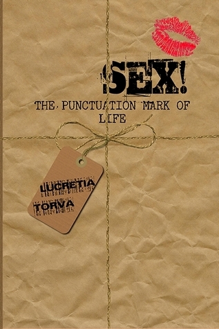 Sex!: The Punctuation Mark of Life by Lucretia Torva | Goodreads