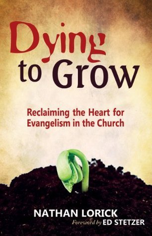 Dying to Grow: Reclaiming the Heart for Evangelism in the Church by ...