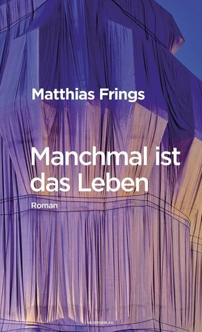 Manchmal ist das Leben by Matthias Frings | Goodreads