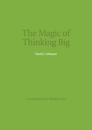 Key insights from The Magic of Thinking Big by Blinkist | Goodreads