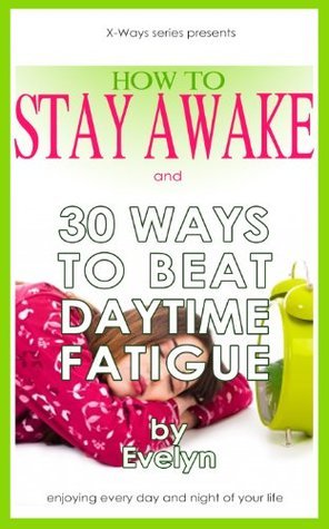 How to Stay Awake: and 30 Ways to beat daytime fatigue by Evelyn Key ...
