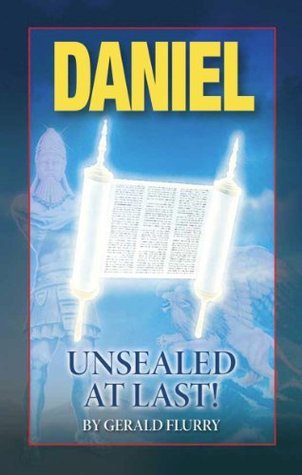 Daniel Unsealed At Last! by Gerald Flurry | Goodreads
