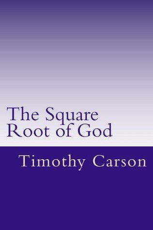 The Square Root of God by Timothy Carson | Goodreads