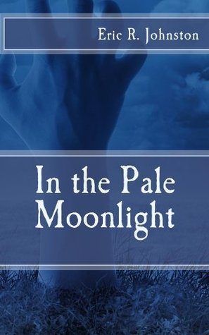 In the Pale Moonlight by Eric R. Johnston | Goodreads