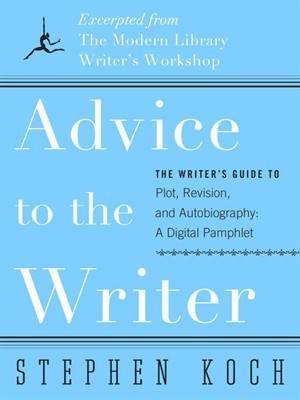 Advice to the Writer: The Writer's Guide to Plot, Revision, and ...