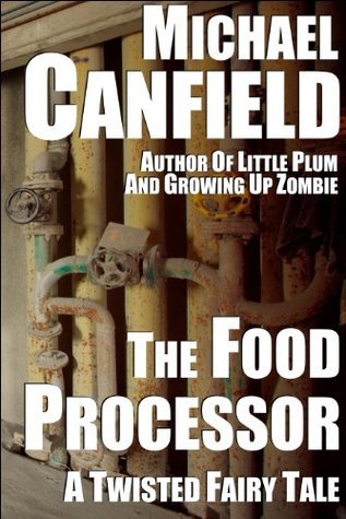 The Food Processor by Michael Canfield | Goodreads