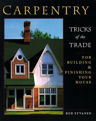 Carpentry: Tricks of the Trade for Building and Finishing Your House by ...
