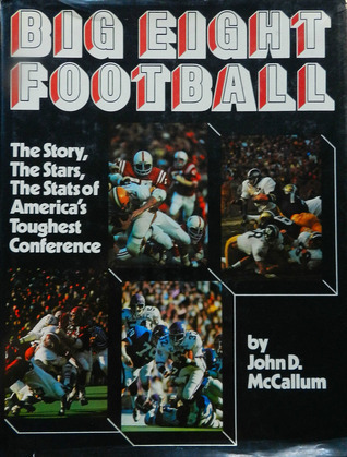 Big Eight Football by John D. McCallum | Goodreads