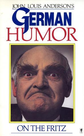 German Humor: On the Fritz by John Louis Anderson | Goodreads