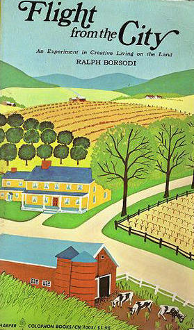 Flight from the city: An experiment in creative living on the land by ...