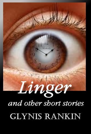 Linger and Other Short Stories by Glynis Rankin | Goodreads