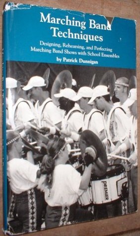 Marching Band Techniques: Designing, Rehearsing, and Perfecting ...