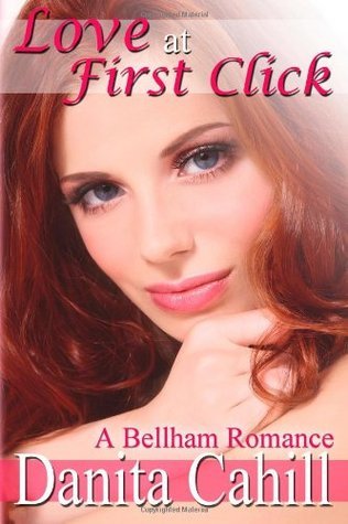 Love at First Click (Bellham #1) by Danita Cahill | Goodreads