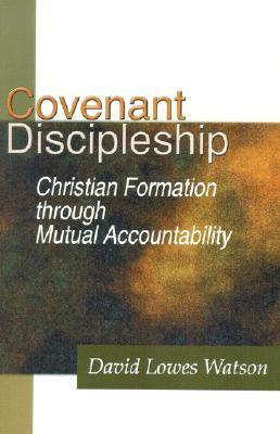 Covenant Discipleship: Christian Formation Through Mutual ...