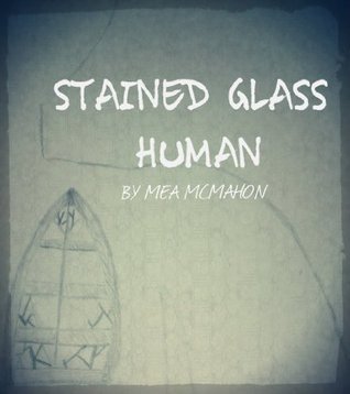 Stained Glass Human by Mea McMahon | Goodreads