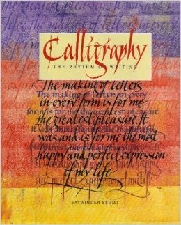 Calligraphy, the Rhythm of Writing by Satwinder Sehmi | Goodreads