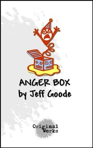 Anger Box: 10 Monologues by Jeff Goode | Goodreads