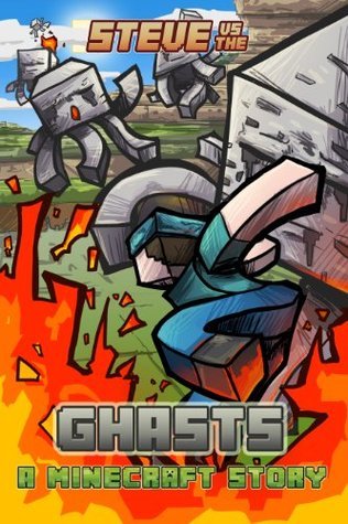 Steve vs. The Ghasts by Minecraft Books | Goodreads