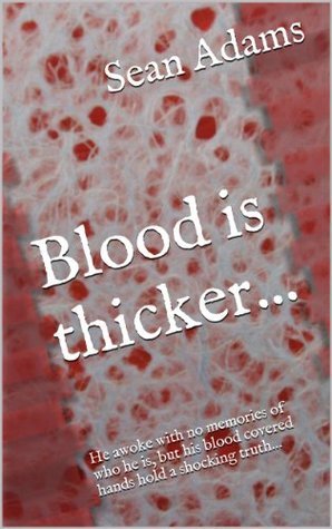 Blood is Thicker... (Forget Me Not) by Sean Adams | Goodreads