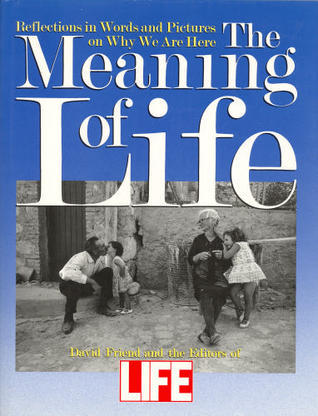 The Meaning Of Life: Reflections in Words and Pictures on Why We Are ...