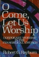 O come, let us worship: Corporate worship in the evangelical church by ...