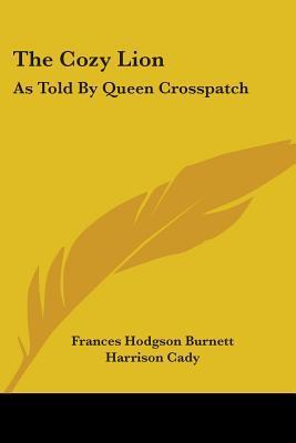 The Cozy Lion: As Told By Queen Crosspatch by Frances Hodgson Burnett ...