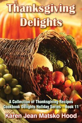 Thanksgiving Delights Cookbook: A Collection of Thanksgiving Recipes by ...