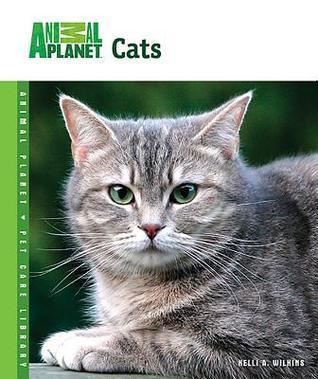 Cats (Animal Planet Pet Care Library) by Kelli A. Wilkins | Goodreads