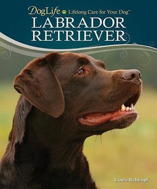 Labrador Retriever (DogLife) by Linda Rehkopf | Goodreads
