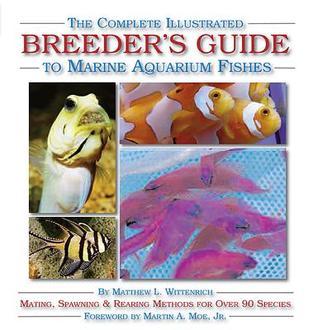 The Complete Illustrated Breeder's Guide to Marine Aquarium Fishes by ...