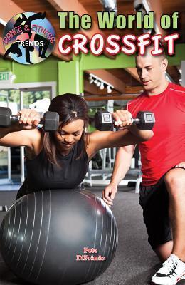 The World of CrossFit by Pete DiPrimio | Goodreads