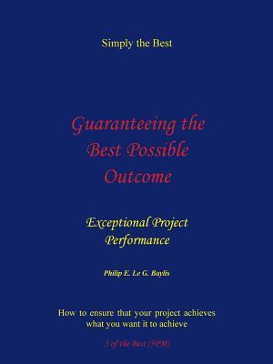 Guaranteeing the Best Possible Outcome: Simply the Best by Philip ...