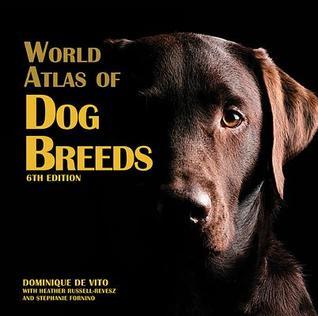 World Atlas of Dog Breeds by Dominique De Vito | Goodreads