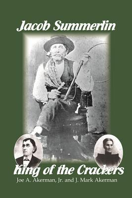 Jacob Summerlin: King of the Crackers by Joe A. Akerman Jr. | Goodreads