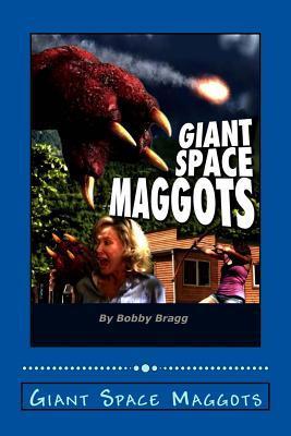 Giant Space Maggots: "It's feeding time" by Bobby Bragg | Goodreads