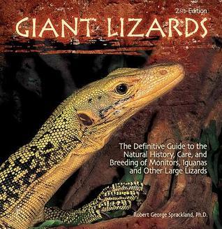 Giant Lizards: The Definitive Guide to the Natural History, Care, and ...