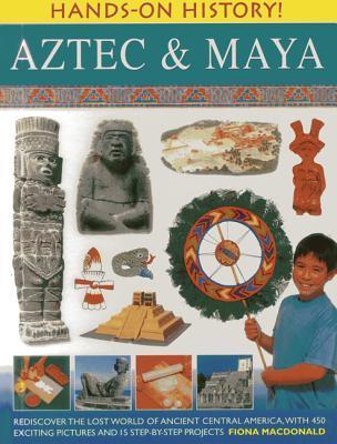 Hands-On History! Aztec & Maya: Rediscover the lost world of ancient ...